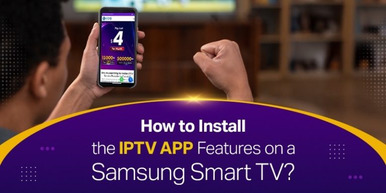 How to Install the IPTV APP Features on a Samsung Smart TV? - Voisiptv Blog